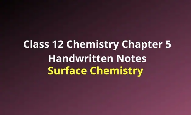 Class 12 Chemistry Chapter 5 Surface Chemistry Notes (Handwritten Notes ...