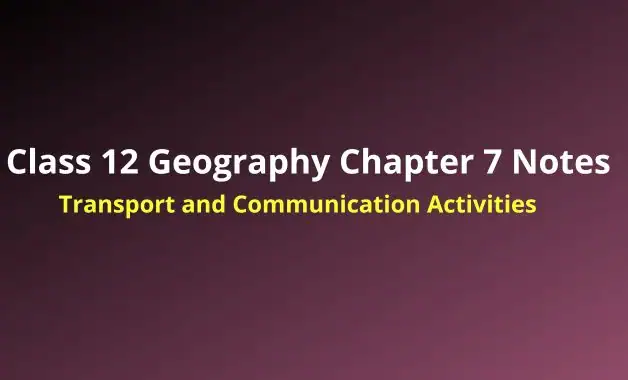 Class 12 Geography Chapter 7 Notes Transport and Communication ...