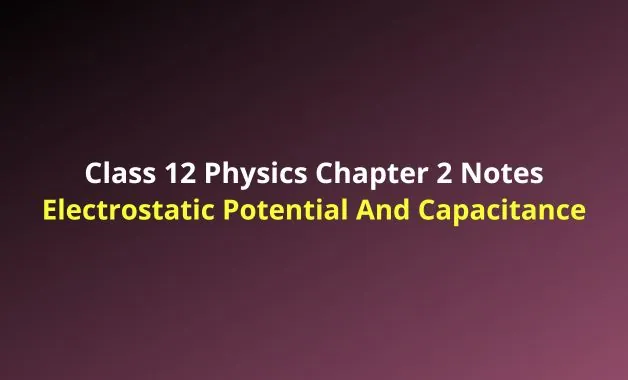 NCERT Class 12 Physics Chapter 2 Electrostatic Potential And ... NCERT Class 12 Physics Chapter 2 Electrostatic Potential And ...