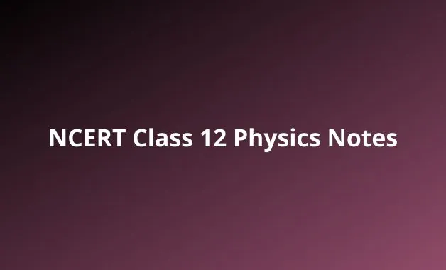 NCERT Class 12 Physics Notes (Handwritten Notes & PDF Download ...