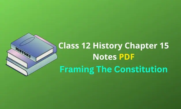 Class 12 History Chapter 12 Framing The Constitution Notes (PDF ...