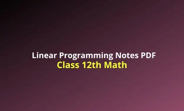 Class 12 Math Chapter 12 Linear Programming Notes PDF (Handwritten ...